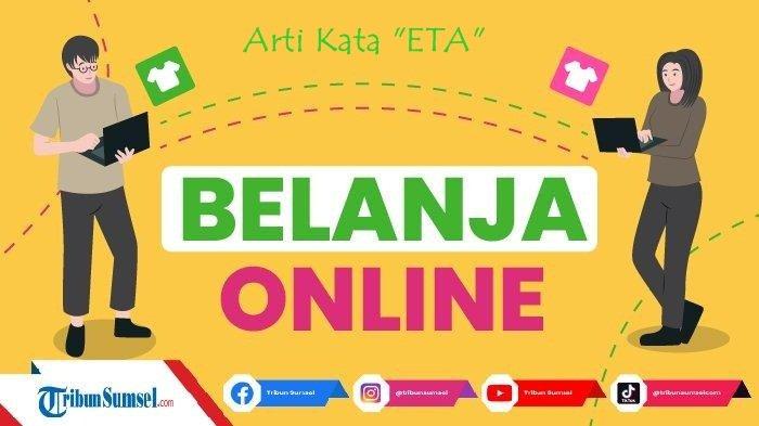 Arti ETA Bahasa Gaul Dalam Belanja Online Sering Digunakan Lengkap ...