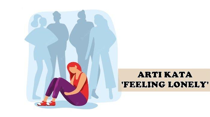 Arti Feeling Lonely Dalam Percintaan, Ungkapan Bahasa Gaul yang Sering ... Arti Feeling Lonely Dalam Percintaan, Ungkapan Bahasa Gaul yang Sering ...