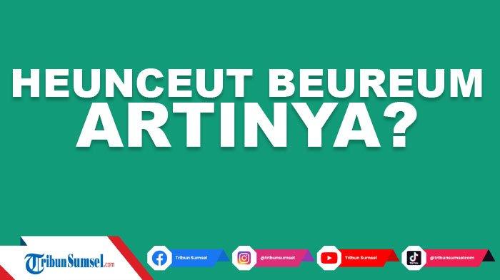 Arti Heunceut Beureum Adalah? Kosa Kata Berasal Bahasa Sunda Viral di Tiktok - Tribunsumsel.com