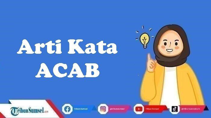 Arti ACAB Viral Di TikTok, Ketahui Makna Aslinya dalam Bahasa Gaul ...