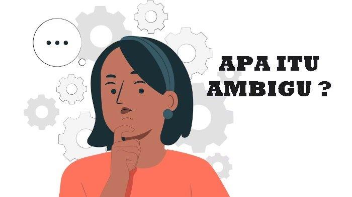 Arti Kata Ambigu, Memiliki Makna Lebih dari Satu, Ini Penjelasan dan Ciri-Cirinya - Tribunsumsel.com