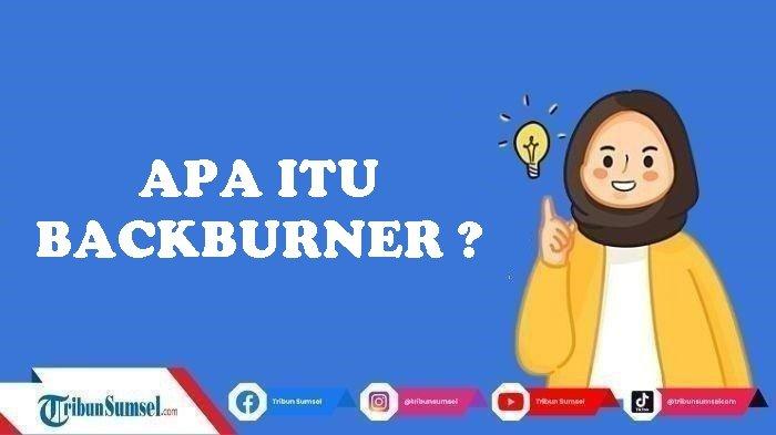 Arti Kata Backburner dari Lagu NIKI yang Viral di Tiktok, Begini Makna dan Ciri-Ciri Backburner ...
