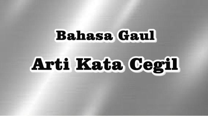 Arti Kata Cegil Adalah, Istilah Bahasa Gaul Viral di Tiktok ...
