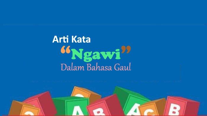Arti Kata Ngawi Adalah Apa? Bahasa Gaul Viral di TikTok, Ini Maksud dan ...