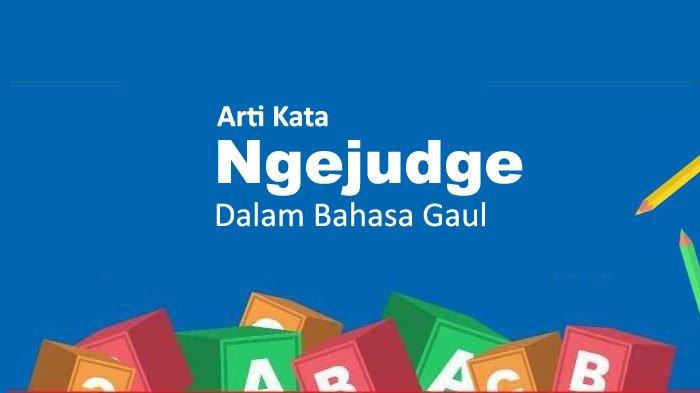 Arti Kata Ngejudge dalam Bahasa Gaul Adalah Apa? Istilah Kekinian yang ...