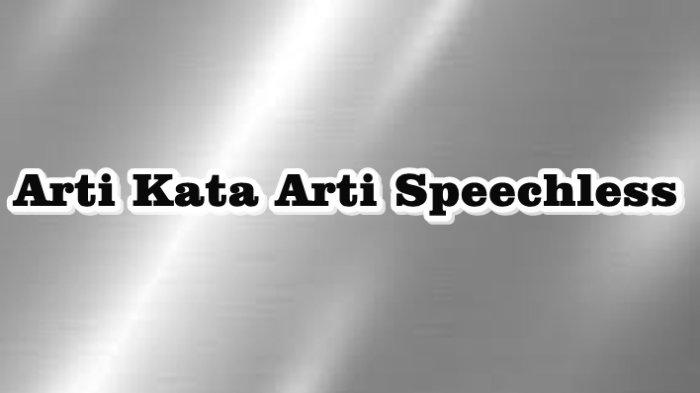 Arti Speechles dalam Bahasa Gaul, Kosa Kata Populer di Berbagai Medsos ...