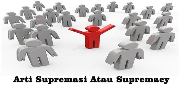 Arti Kata Supremacy dalam Bahasa Gaul, Istilah yang Viral di Media ...