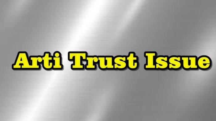 Arti Kata Trust Issue Adalah, Ini Penjelasan Lengkap dan Penyebab ...