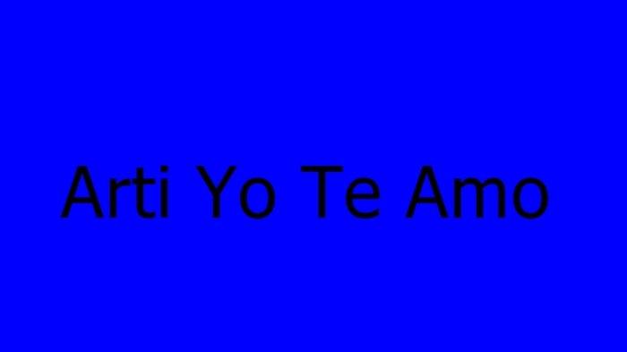 Arti Kata Yo Te Amo Bahasa Spanyol, Ada Hubungannya dengan Cinta ...