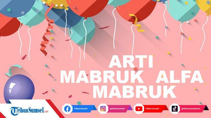 Arti Mabruk Alfa Mabruk dalam Bahasa Arab, Ucapan yang Populer di Media ...