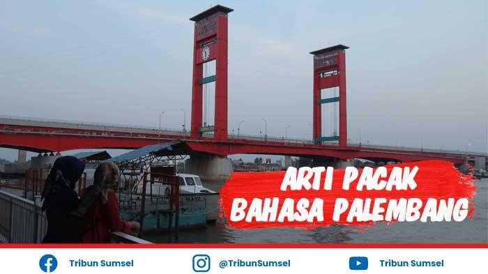 Arti Pacak dan Kito Pacak Bahasa Palembang, Kamus Online Bahasa Palembang Lengkap 2022 ...