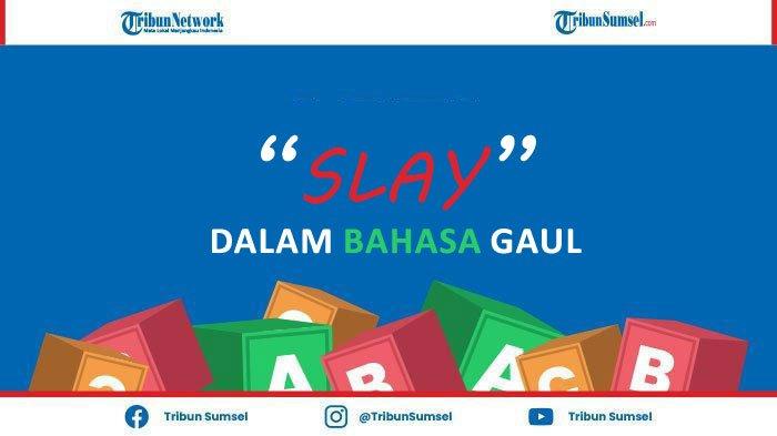 Slay Adalah Apa? Kosa Kata Bahasa Gaul yang Viral di TikTok, Ternyata Adalah Sebuah Ungkapan ...