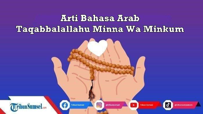Taqabbalallahu Minna Wa Minkum Ya Karim Arti Dan Cara Menjawab Ucapan