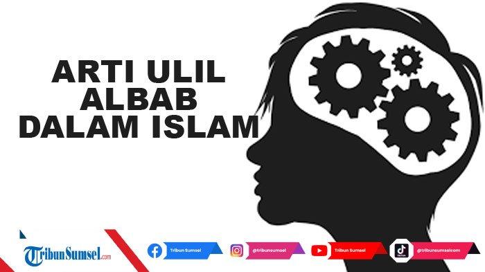 Arti Ulil Albab dalam Islam Menurut QS. Ali-Imran 191, Istilah Populer ...