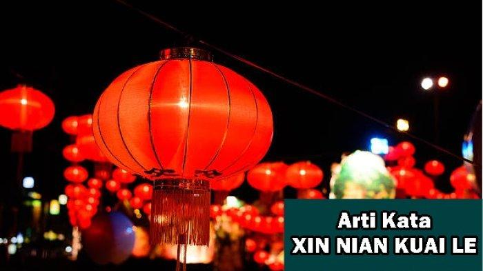 Arti Xin Nian Kuai Le, Sering Diucapakan Saat Imlek, Bersamaan Ucapan Gong Xi Fa Cai ...