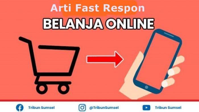 Arti Fast Respon Dalam Belanja Online, Kebalikan dari Istilah Slow ...