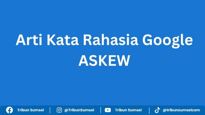 Arti Kata Rahasia Google Askew, Fitur Seru Tampilan Layar Berubah Jadi Miring - Tribunsumsel.com
