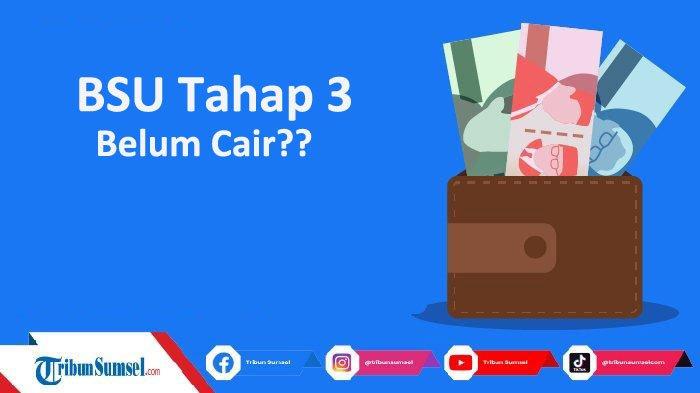 BSU Tahap 3 Belum Cair Ke Rekening Penerima? Ini Penyebab dan Cara Mengatasinya - Tribunsumsel.com