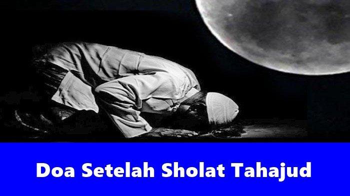 Doa Zikir Setelah Sholat Tahajud Agar Cepat Terkabul, Lengkap Latin ...