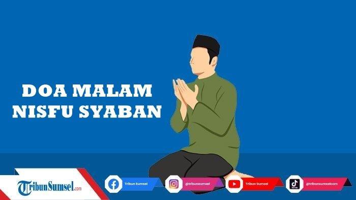 Bacaan Doa Malam Nisfu Syaban 1445h 2024 Arab Latin Dan Artinya