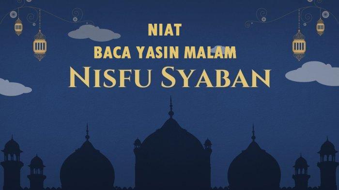 Bacaan Doa Niat Baca Yasin 3 Kali Malam Nisfu Syaban 1445 H/2024 ...