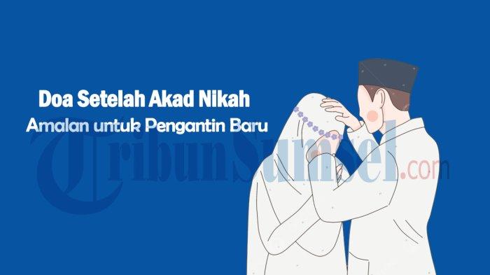 Bacaan Doa Setelah Akad Nikah Lengkap Tulisan Arab, Latin dan Bahasa ...