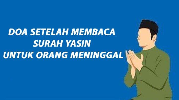 Bacaan Doa Setelah Membaca Surah Yasin untuk Orang Meninggal Lengkap ...