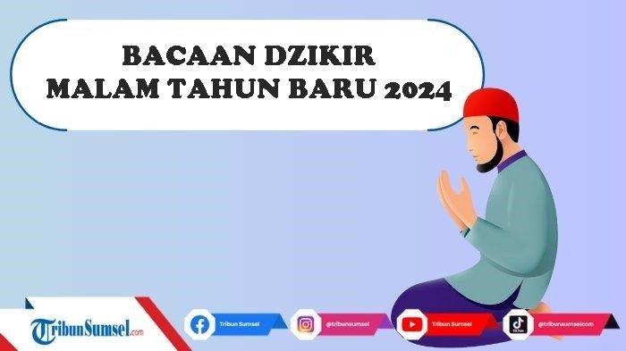 Bacaan Dzikir Malam Tahun Baru 2024 Lengkap Arab Latin dan Artinya ...