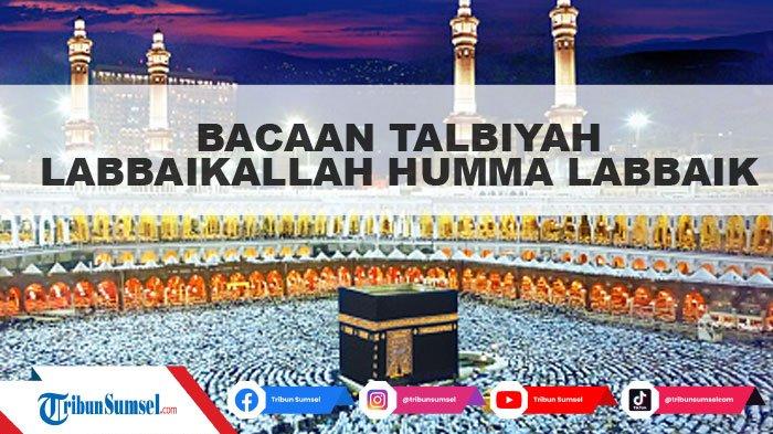 Bacaan Labbaikallah Humma Labbaik, Talbiyah Dibaca Oleh Jemaah Haji Lengkap Latin Arab dan ...