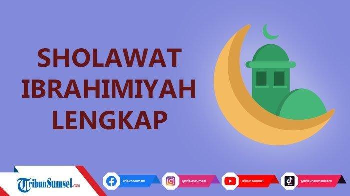 Bacaan Sholawat Ibrahimiyah dan Cara Membacanya yang Benar, Lengkap ...