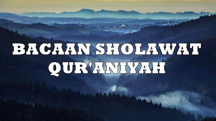 Lirik Sholawat Quraniyah, Lengkap Tulisan Arab dan Arti, Sholatullahi ...