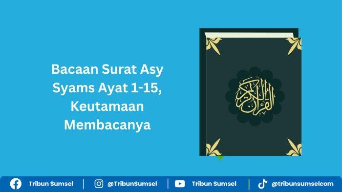 Bacaan Surat Asy Syams Ayat 1-15, Lengkap Arab Latin dan Arti ...