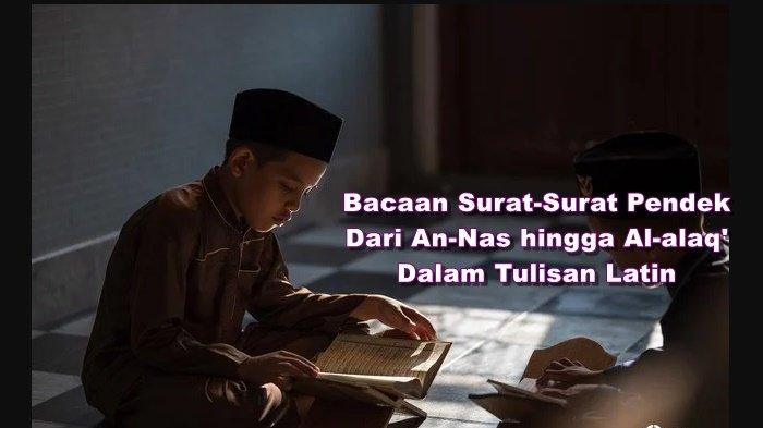 22 Surat-surat Pendek Jus Amma 30 Lengkap, An-Nas Hingga Al-Alaq' dalam ...