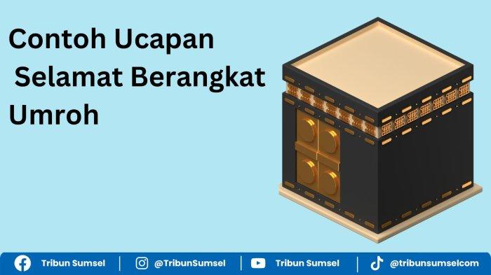 60 Contoh Ucapan Selamat Berangkat Umroh, Disertai Doa Untuk Keluarga ...