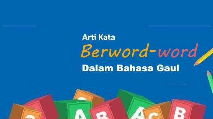 Berword-word dalam Bahasa Gaul Artinya Apa? Istilah yang Populer di ...