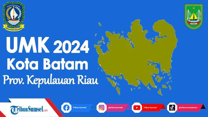 Besaran UMK Kota Batam Terbaru 2024, Lengkap Daftar Upah Minimum ...
