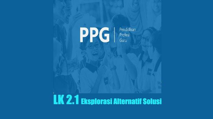 Cara Mengisi dan Contoh LK 2.1 Eksplorasi Alternatif Solusi Lengkap Link PDF Word PPG Daljab ...