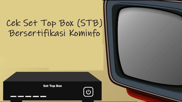 Cara Mudah Cek Set Top Box (STB) Bersertifikasi Resmi Kominfo via Online, Begini Langkah ...