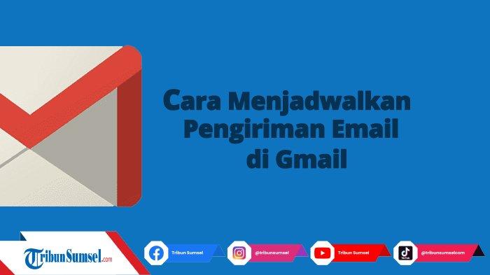 Cara Mudah Menjadwalkan Pengiriman Email di Gmail, Agar Dokumen ...
