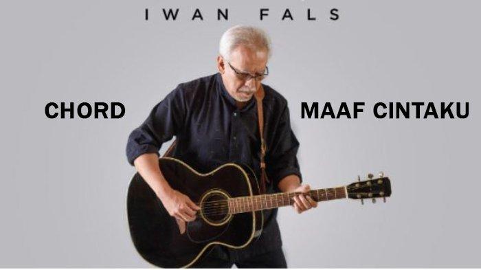Chord Gitar Iwan Fals Ingin Kuludahi Mukamu yang Cantik (Maaf Cintaku ...