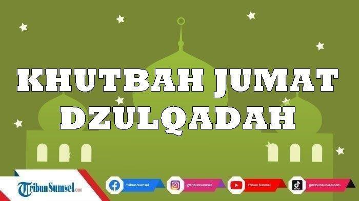 Contoh Khutbah Jumat Edisi 10 Mei 2024, Memasuki Bulan Dzulqadah, Menyentuh dan Penuh Makna, Ada ...