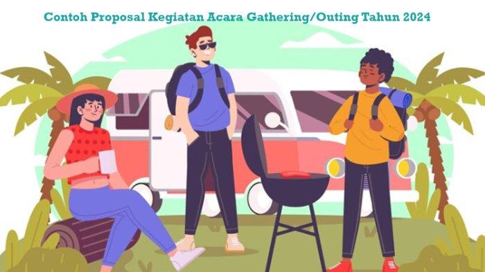 Contoh Proposal Kegiatan Acara Gathering/Outing Tahun 2024, Lengkap Dalam Bentuk Word dan PDF ...