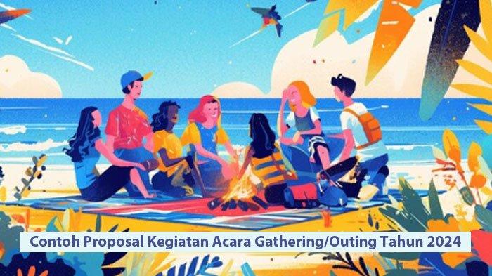 Contoh Proposal Kegiatan Acara Gathering atau Outing Santai 2024, Lengkap Dalam Bentuk Word dan ...