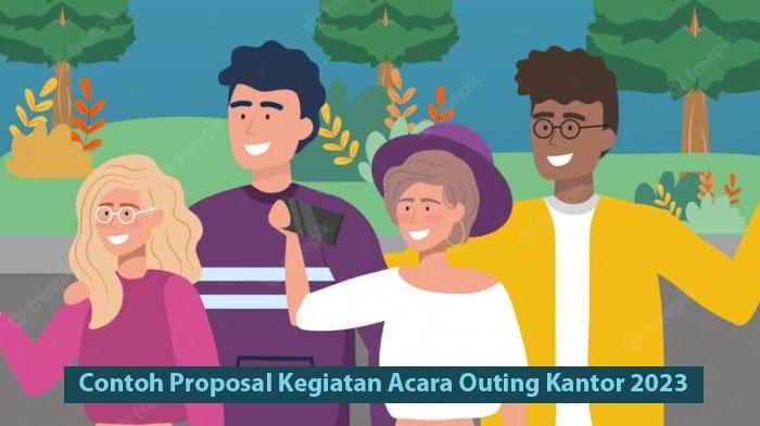 Contoh Proposal Kegiatan Acara Outing Kantor 2023, Lengkap Dalam Bentuk ...