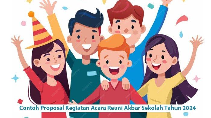 Contoh Proposal Kegiatan Acara Reuni Akbar Sekolah Tahun 2024 Terbaru ...