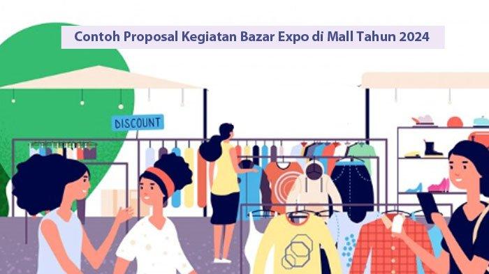 Contoh Proposal Kegiatan Bazar Expo di Mal Tahun 2024, Lengkap Dalam Bentuk Word dan PDF ...