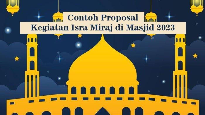 Contoh Proposal Kegiatan Isra Miraj di Masjid 2023, Lengkap Dalam ...