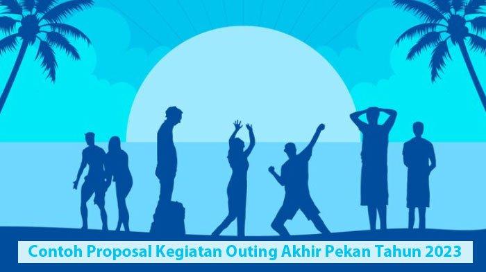 Contoh Proposal Kegiatan Outing Akhir Pekan Tahun 2023, Lengkap Dalam ...