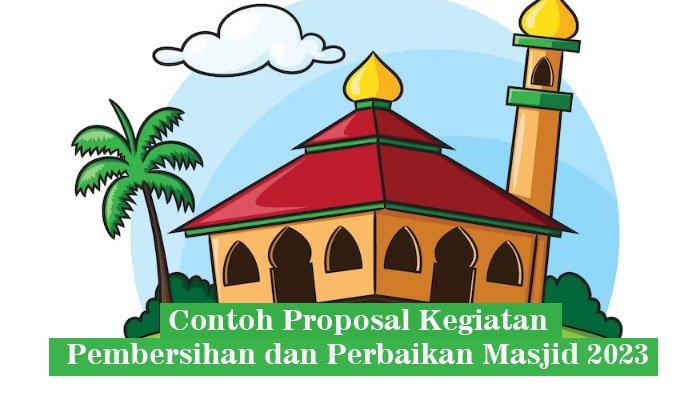 Contoh Proposal Kegiatan Pembersihan dan Perbaikan Masjid 2023, Lengkap Dalam Bentuk Word dan ...