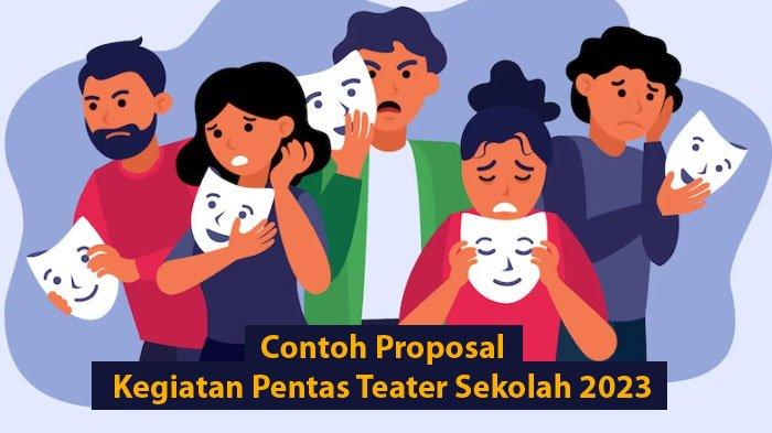 Contoh Proposal Kegiatan Pentas Teater Sekolah 2023, Lengkap Dalam ...